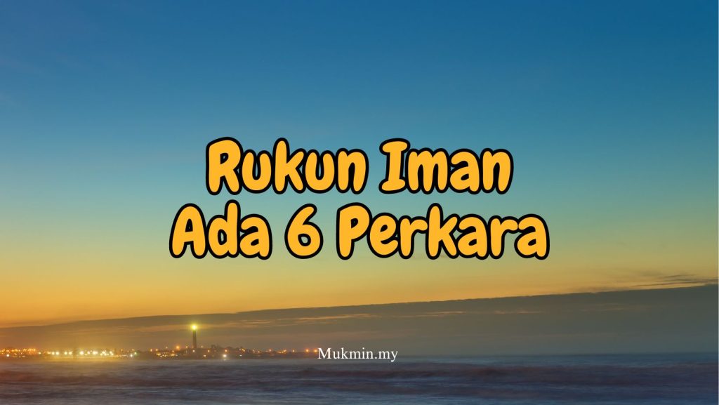 6 Rukun Iman dan Penjelasannya (Panduan Mudah Faham)