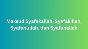 Maksud Syafakallah, Syafakillah, Syafahullah, dan Syafahallah - MUKMIN.MY