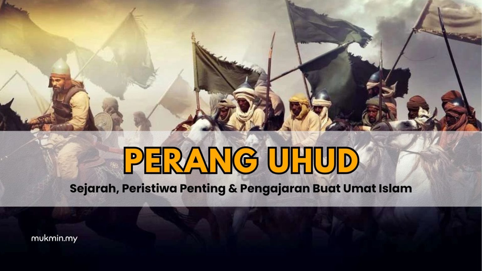 Perang Uhud : Sejarah, Peristiwa Penting & Pengajaran Buat Umat Islam ...